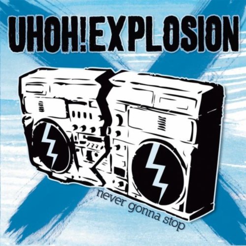 Amazon.com: Never Gonna Stop : Uh Oh! Explosion: Digital Music