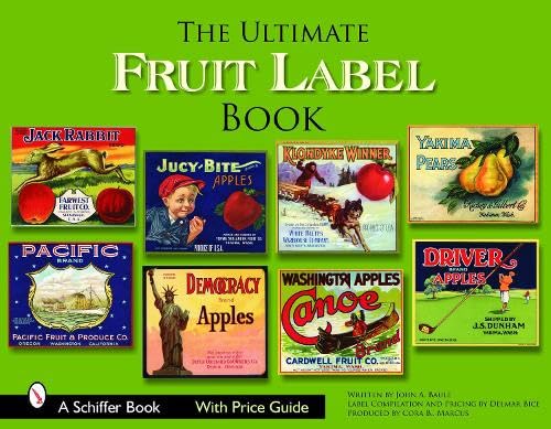 The Ultimate Fruit Label Book (Schiffer Books): Baule, John A., Bice ...