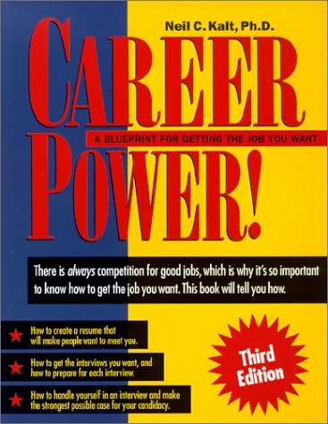 Career Power: A Blueprint for Getting the Job You Want: Kalt, Neil C ...