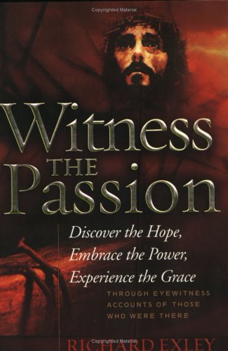 Witness The Passion: Richard Exley: 9781593790219: Amazon.com: Books
