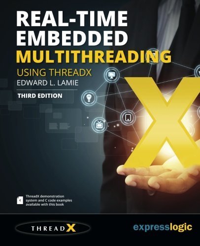 Real-Time Embedded Multithreading Using ThreadX: Third Edition by Edward L. Lamie(2015-06-01 ...