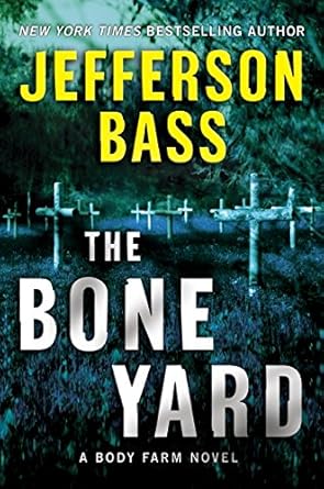 The Bone Yard: A Body Farm Novel (Body Farm Novel, 6): Bass, Jefferson ...