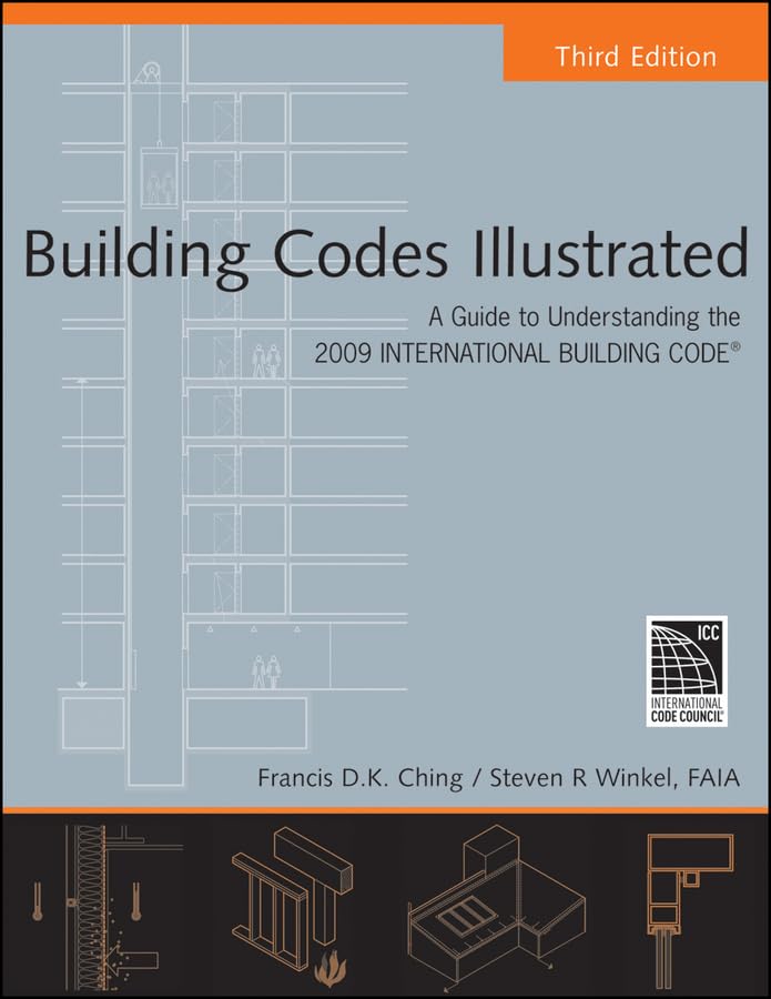 Building Codes Illustrated: A Guide to Understanding the 2009 International Building Code: Ching ...