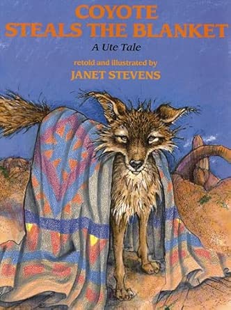 Coyote Steals the Blanket: A Ute Tale (Ute Tales): Stevens, Janet ...