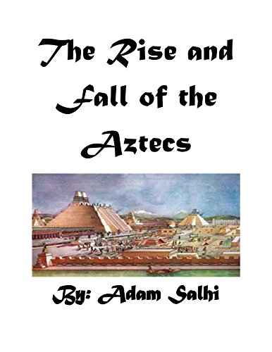 Amazon.com: The Rise and Fall of the Aztecs eBook : Salhi, Adam: Kindle ...