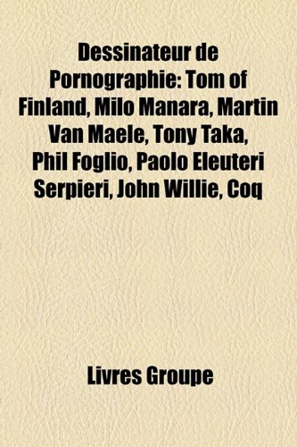 Dessinateur de Pornographie: Tom of Finland, Milo Manara, Martin Van ...