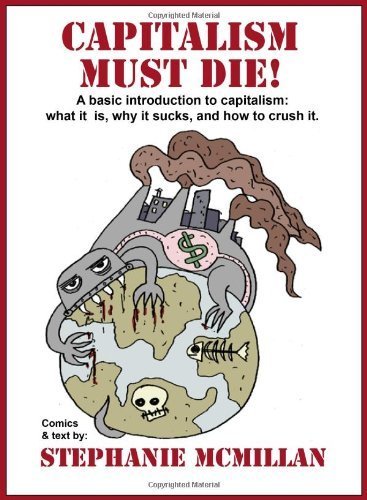 Capitalism Must Die! A basic introduction to capitalism: what it is ...