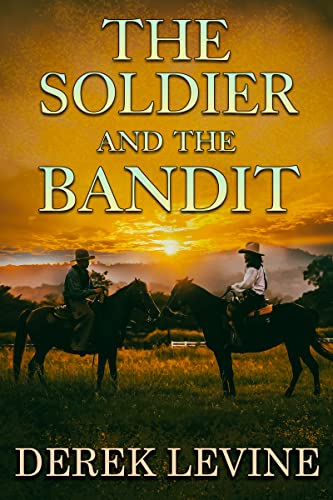 The Soldier and the Bandit: A Historical Western Adventure Novel ...
