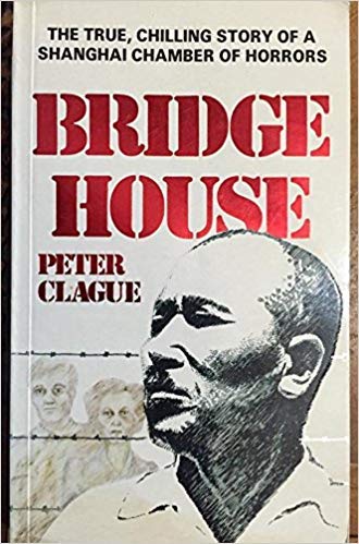 Bridge House: The True, Chilling Story of a Shanghai Chamber of Horrors ...