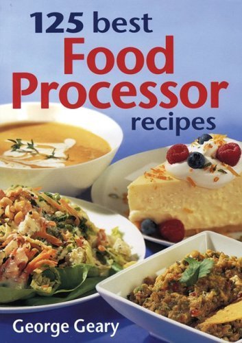 125 Best Food Processor Recipes: Geary, George: 9780778801238: Amazon ...