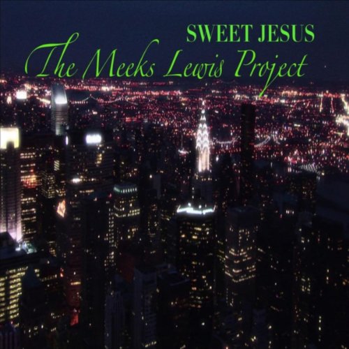 Amazon.com: Sweet Jesus : Meeks Lewis Project: Digital Music