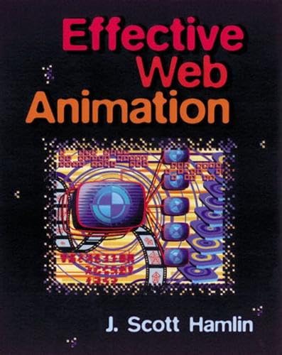 Effective Web Animation: Advanced Techniques for the Web: Hamlin, J ...