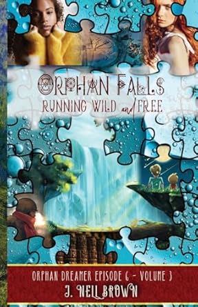 Orphan Falls: Running Wild and Free: Part 3 (Orphan Dreamer Saga ...