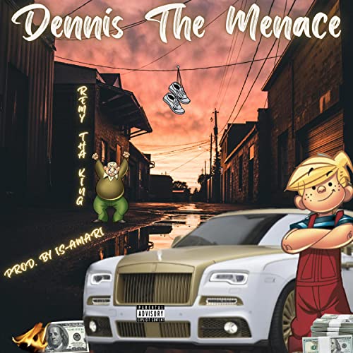 Play Dennis The Menace by Remy Tha King on Amazon Music