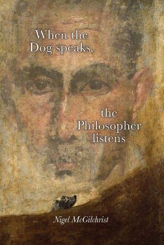 When the Dog Speaks, the Philosopher Listens: A Guide to the Greatness ...