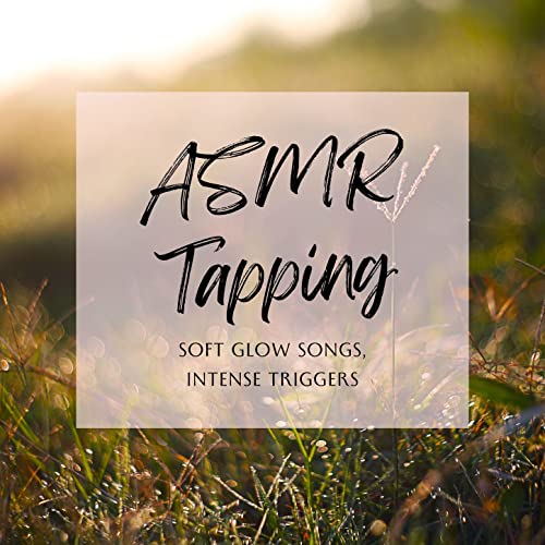 ASMR Tapping: Soft Glow Songs, Intense Triggers by Asmr Tapping on Amazon Music Unlimited