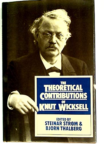 The Theoretical Contributions of Knut Wicksell: Strom, Steinar ...