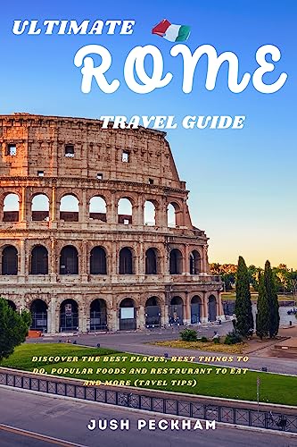 ULTIMATE ROME TRAVEL GUIDE : DISCOVER THE BEST PLACES, BEST THINGS TO ...