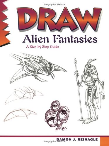 Draw Alien Fantasies (Learn to Draw) : Reinagle, Damon J.: Amazon.co.uk ...