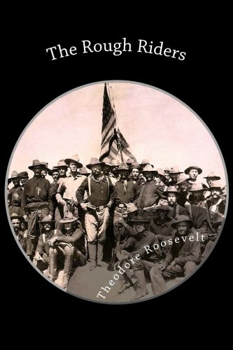 The Rough Riders: Roosevelt, Theodore: 9781484021507: Amazon.com: Books