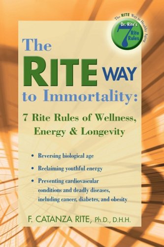 The Rite Way to Immortality: 7 Rite Rules of Wellness, Energy ...
