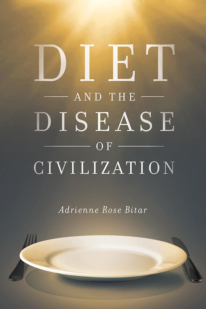 Diet and the Disease of Civilization: Bitar, Adrienne Rose ...