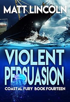 Violent Persuasion (Coastal Fury Book 14) - Kindle edition by Lincoln, Matt. Literature ...