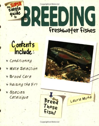 The Super Simple Guide To Breeding Freshwater Fishes: Muha, Laura ...