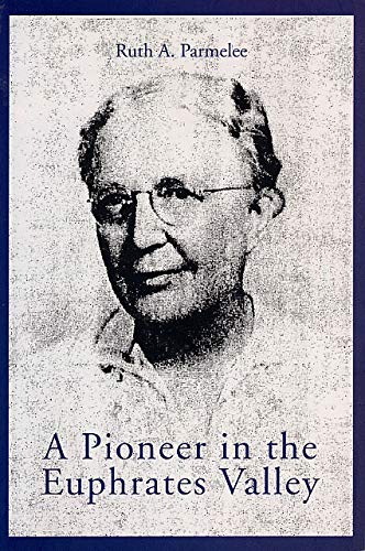 A PIONEER IN THE EUPHRATES VALLEY [Armenian Genocide in Harpoot ...