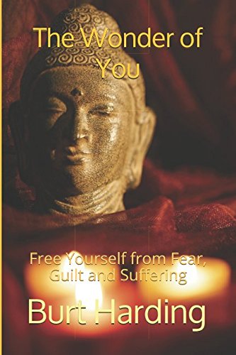 The Wonder of You: Free Yourself from Fear, Guilt and Suffering ...