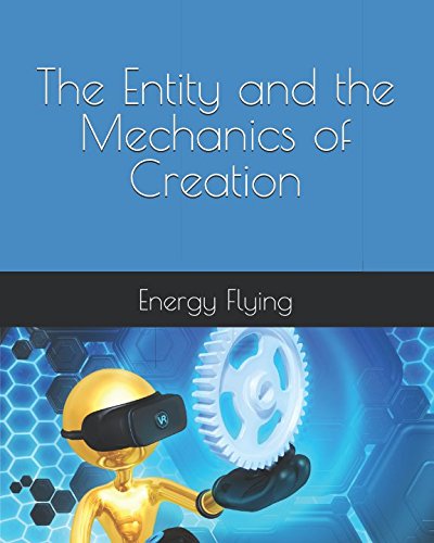 The Entity and the Mechanics of Creation (Weird Books): Flying, Energy ...