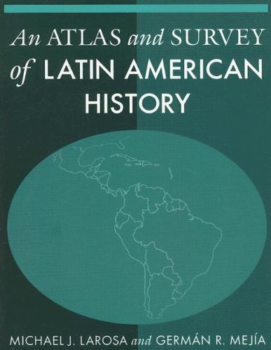 An Atlas and Survey of Latin American History: LaRosa, Michael, Mejia ...