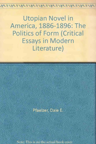 The Utopian Novel in America, 1886-1896: The Politics of Form (Critical ...