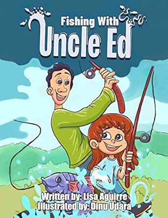 Amazon.com: Fishing with Uncle Ed eBook : Aguirre, Lisa, Udara, Dinu ...