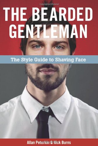 The Bearded Gentleman: The Style Guide to Shaving Face: Peterkin, Allan ...