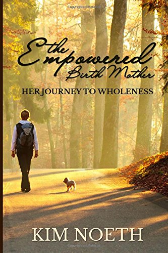 The Empowered Birth Mother: Her Journey To Wholeness: Noeth, Kim ...