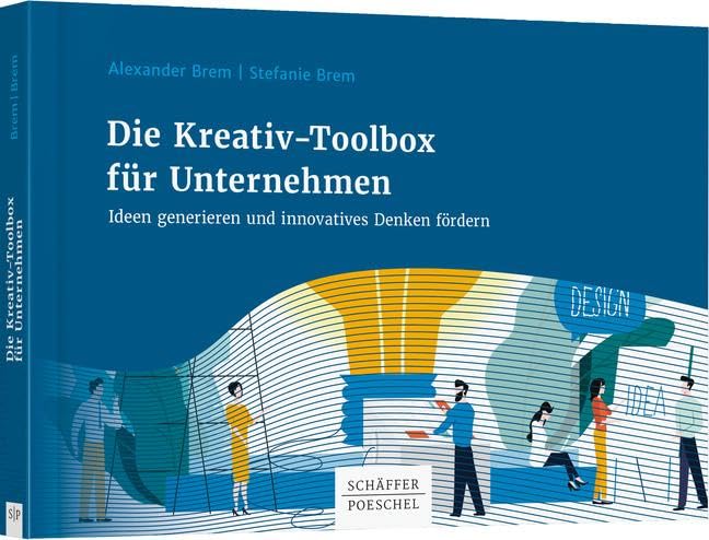 Die Kreativ-Toolbox für Unternehmen: Ideen generieren und innovatives ...