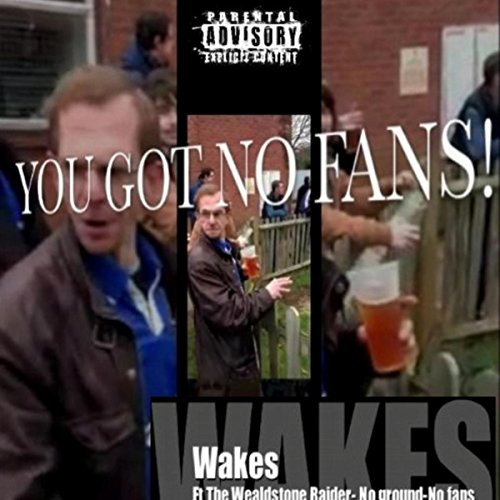 Amazon.com: No Ground No Fans [Explicit] : Wakes feat. The Wealdstone ...