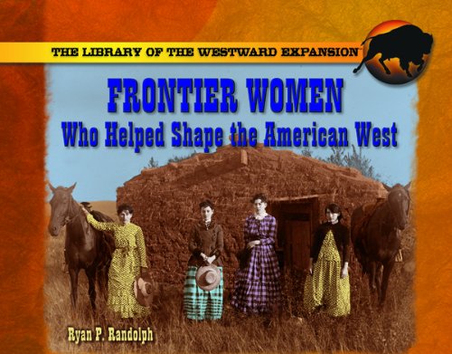 Frontier Women Who Helped Shape the American West (Library of the ...