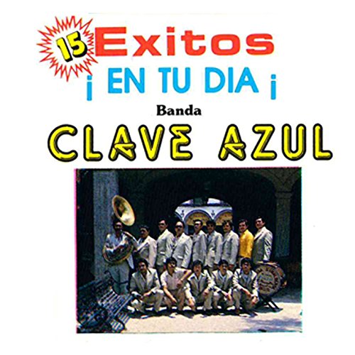 Amazon.com: 15 Exitos en Tu Dia : Banda Clave Azul: Digital Music