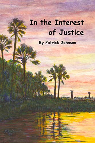 In the Interest of Justice: Johnson, Patrick R., Lessing, Paul Clay ...