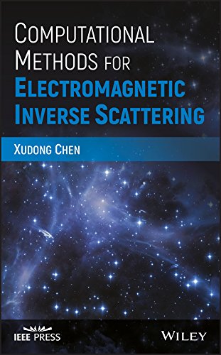 Computational Methods for Electromagnetic Inverse Scattering (IEEE Press), Chen, Xudong, eBook ...