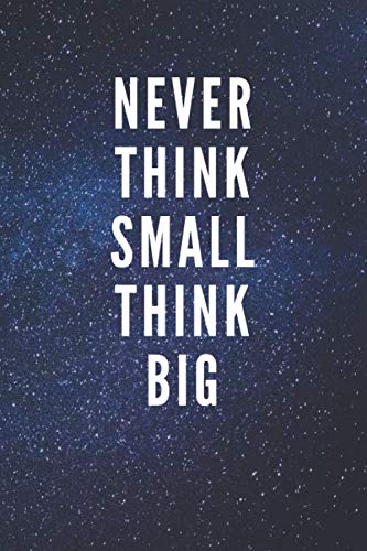 Never Think Small Think Big: Motivational Notebook, Journal, Diary (110 ...