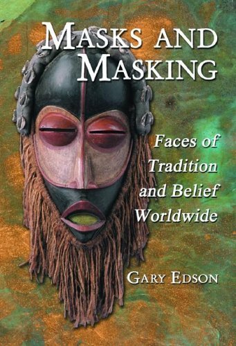 Masks And Masking: Faces Of Tradition And Belief Worldwide: Edson, Gary ...