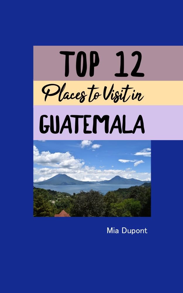 Amazon.com: Top 12 Places to Visit in Guatemala: Best Destinations ...