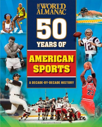 The World Almanac Fifty Years of American Sports: A Decade-By-Decade ...