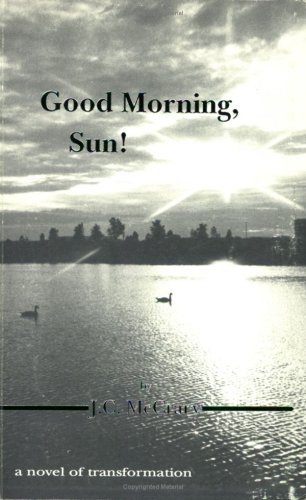 Good Morning, Sun! a novel of transformation: McCrary, J.C ...