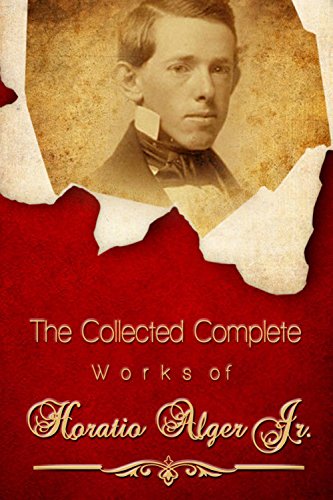 The Collected Complete Works of Horatio Alger Jr (Huge Collection ...