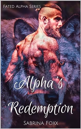 Alpha's Redemption: A Secret Baby Shifter Romance (Fated Alphas Series ...