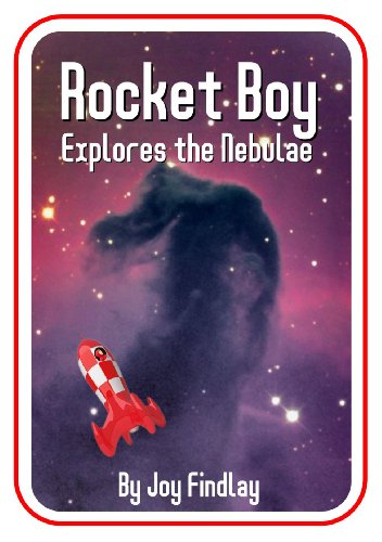 Children's Book - Rocket Boy Explores the Nebulae (Rocket Boy Adventure ...